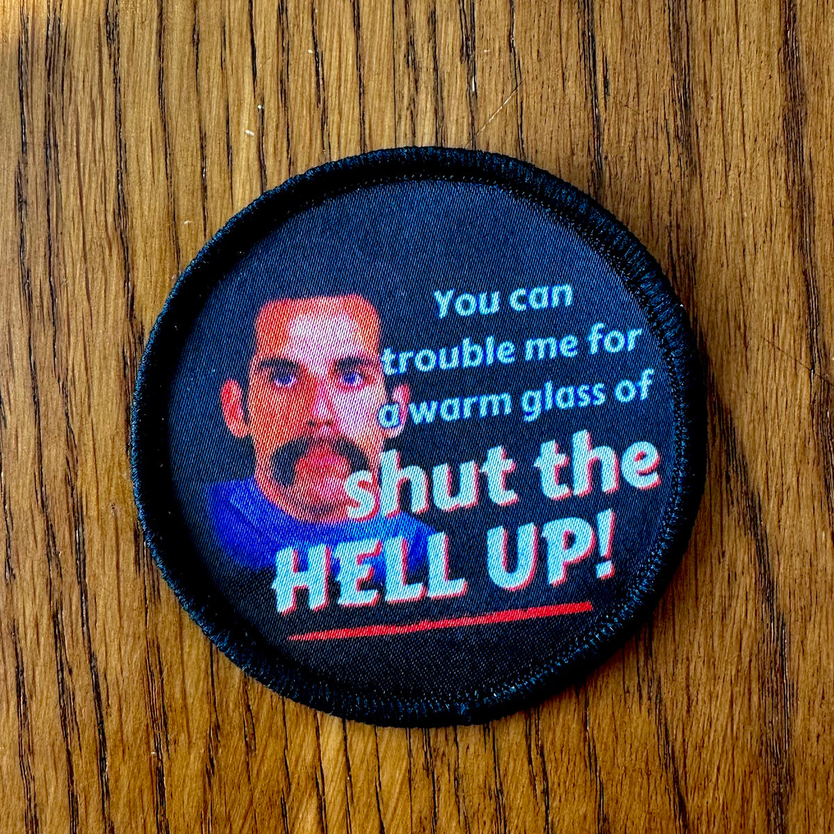 You Can Trouble Me For a Warm Glass of Shut The Hell up! Patch – Rusty Lids