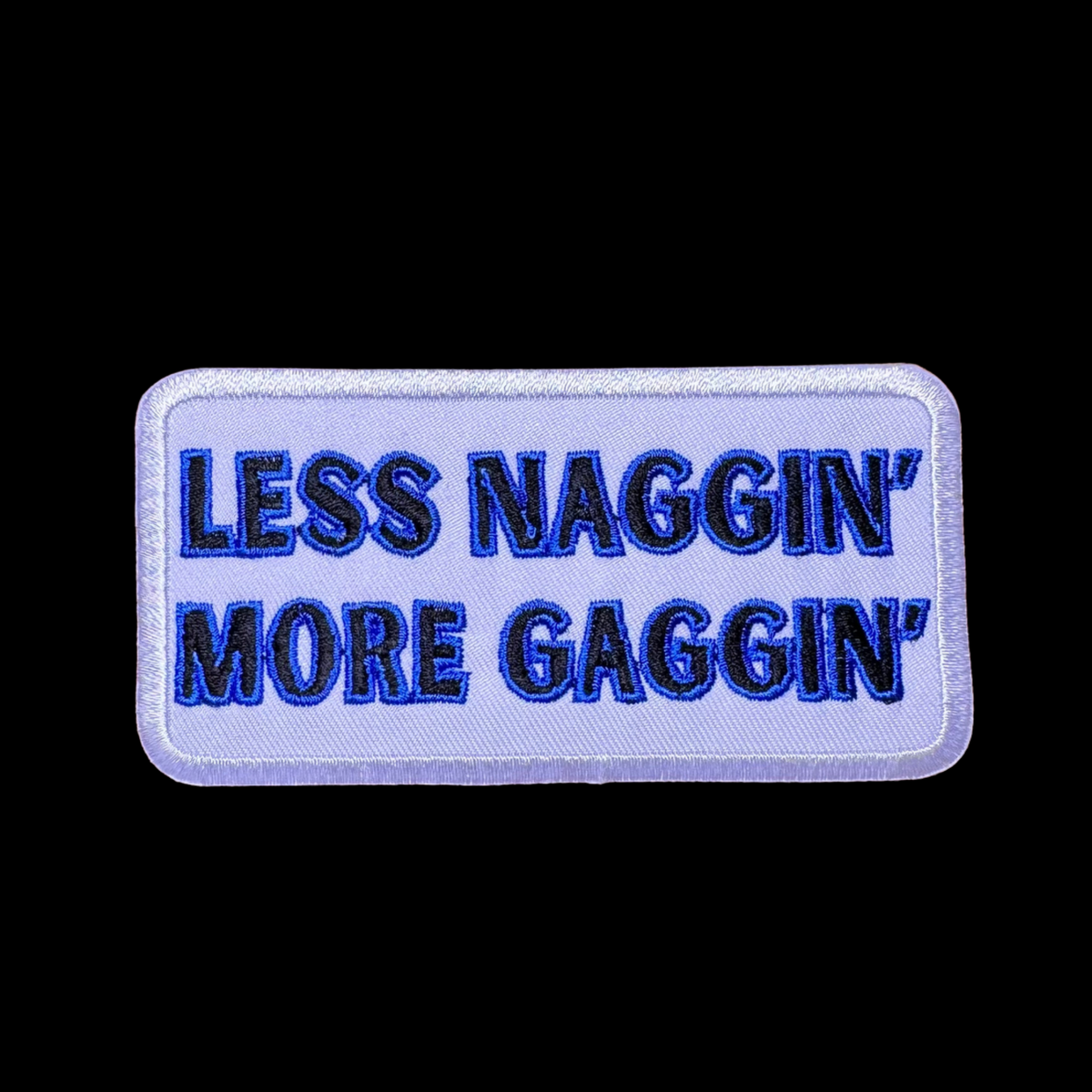 Less Naggin’ More Gaggin’ Patch - Blue/ White – Rusty Lids