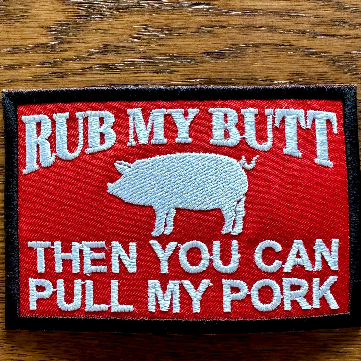 Rub My Butt Then You Can Pull My Pork Patch – Rusty Lids