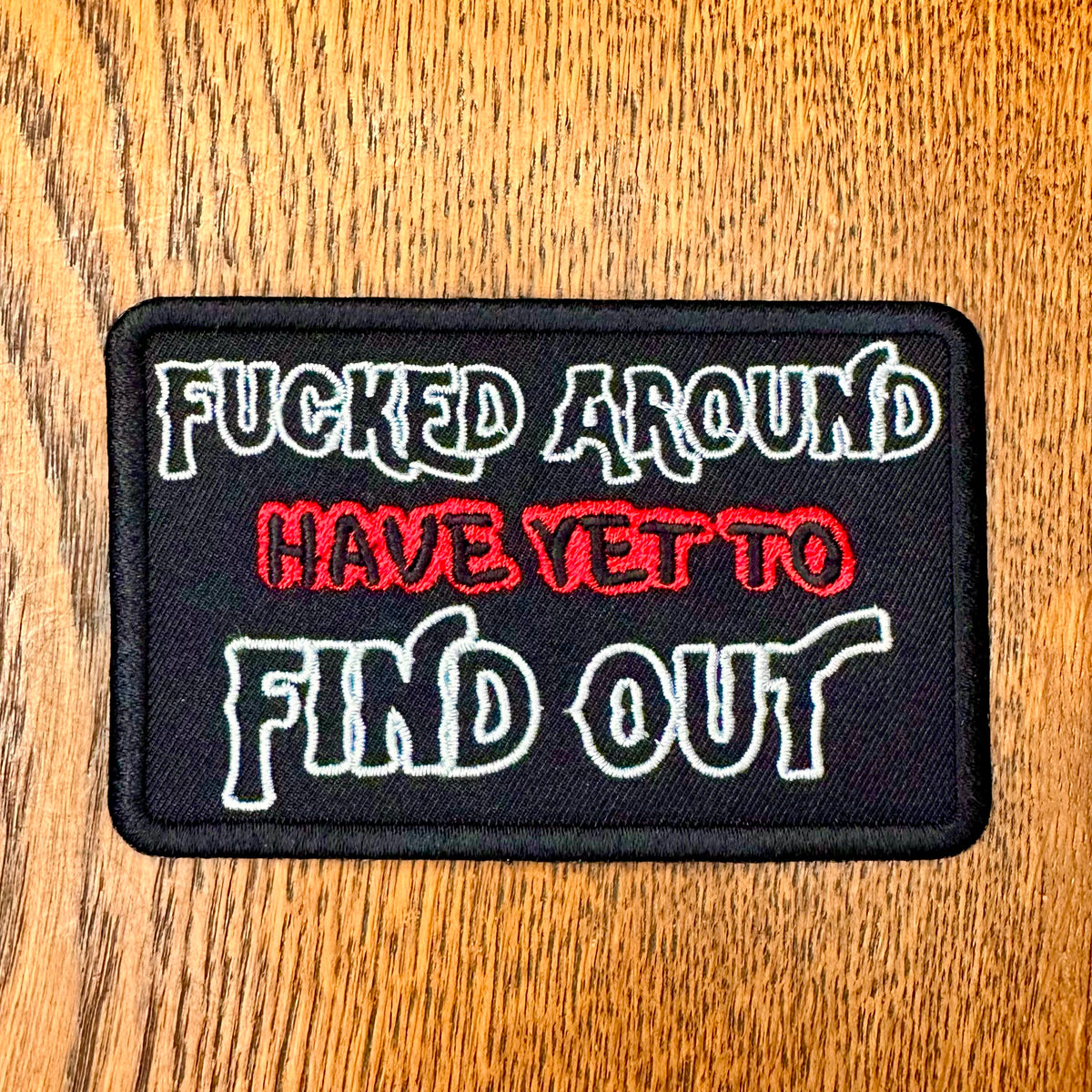 Fucked Around Have Yet To Find Out Patch - Black/Red – Rusty Lids